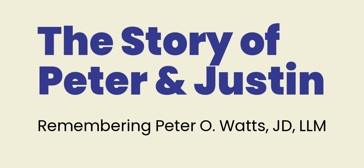 The Story of Peter and Justin: Remembering Peter O. Watts, JD, LLM