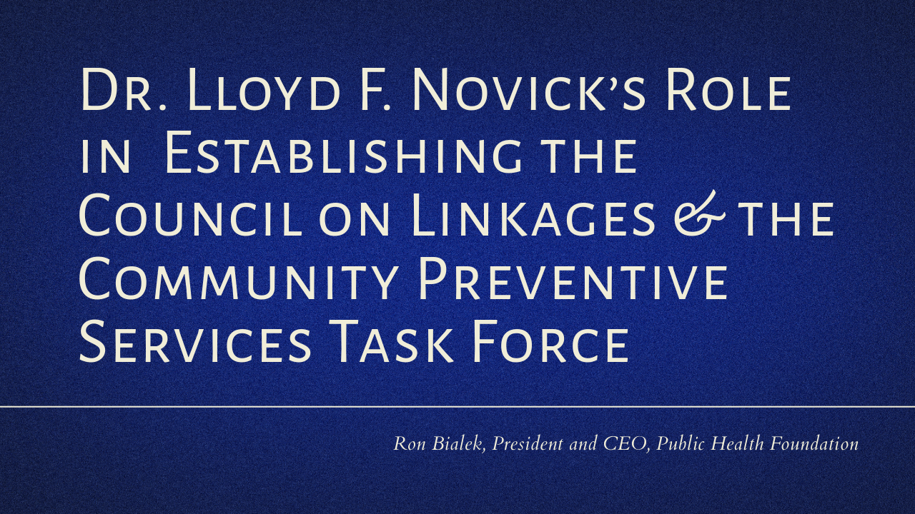 Dr. Lloyd F. Novick’s Role in Establishing the Community Preventive ...